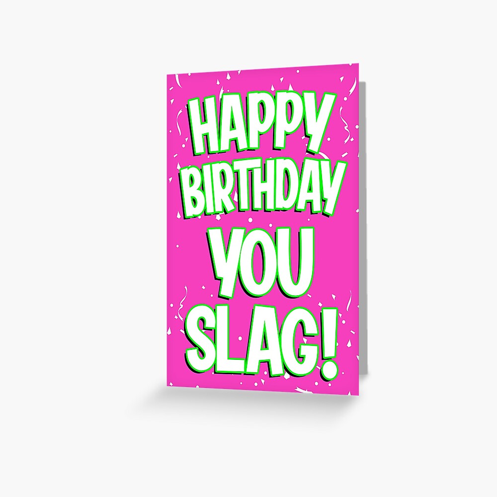 "Happy Birthday You Slag! | Birthday Card" Greeting Card by WelshBanter ...