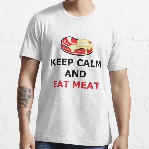 "Keep Calm Eat Meat" T-shirt for Sale by SBGAL | Redbubble | steak t ...