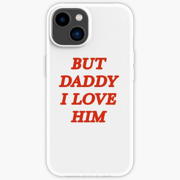 "BUT DADDY I LOVE HIM" iPhone Case for Sale by JxDesigns | Redbubble
