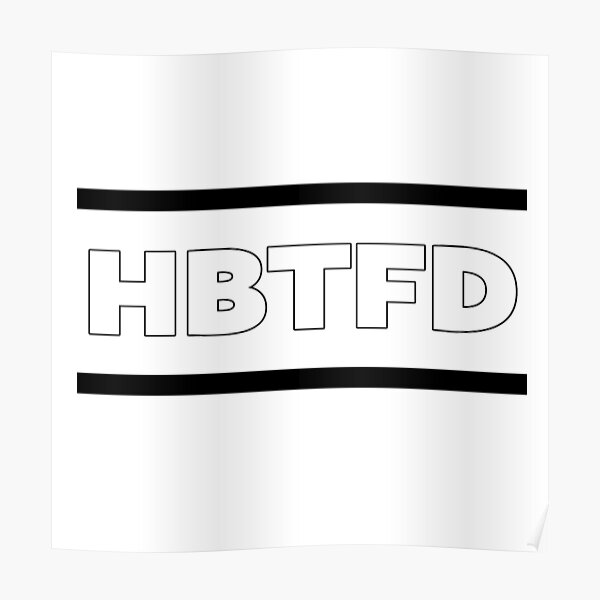 "HBTFD Shirt; HBTFD; hoodie; HBTFD sticker; HBTFD Socks" Poster for ...