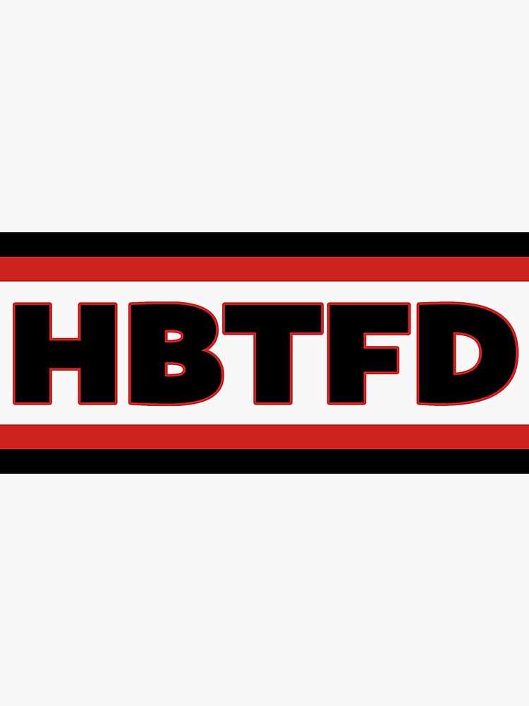 "HBTFD Shirt; HBTFD; hoodie; HBTFD sticker; HBTFD Socks" Sticker for ...