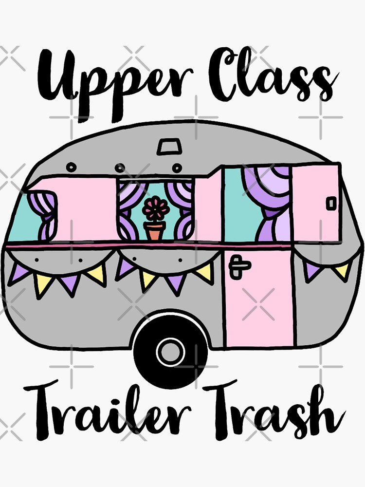 "Upper Class Trailer Trash" Sticker by tristahx | Redbubble