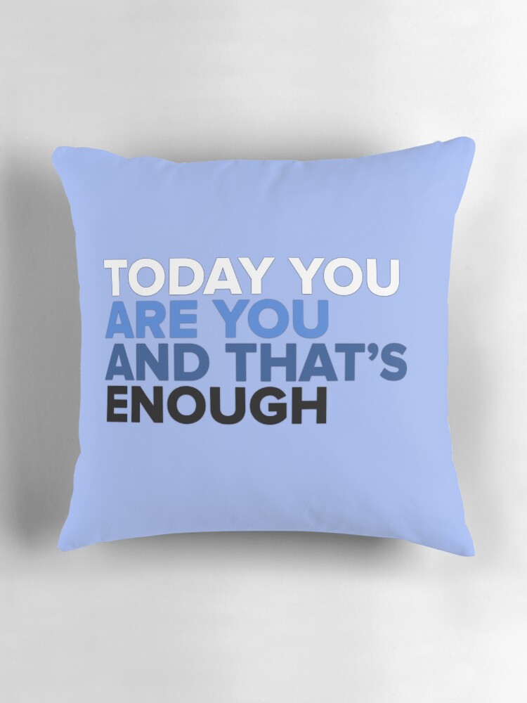 "Today You Are You And That's Enough - Dear Evan Hansen" Pillow for ...