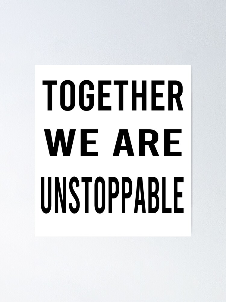 "Together We Are Unstoppable" Poster by osamamohamad | Redbubble