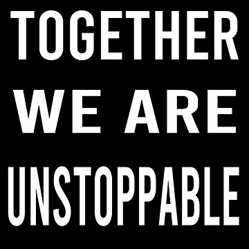 " Together We Are Unstoppable" Essential T-Shirt for Sale by ...