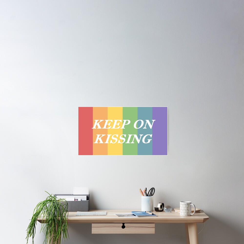 "KEEP ON KISSING" Poster by bemorechilI | Redbubble