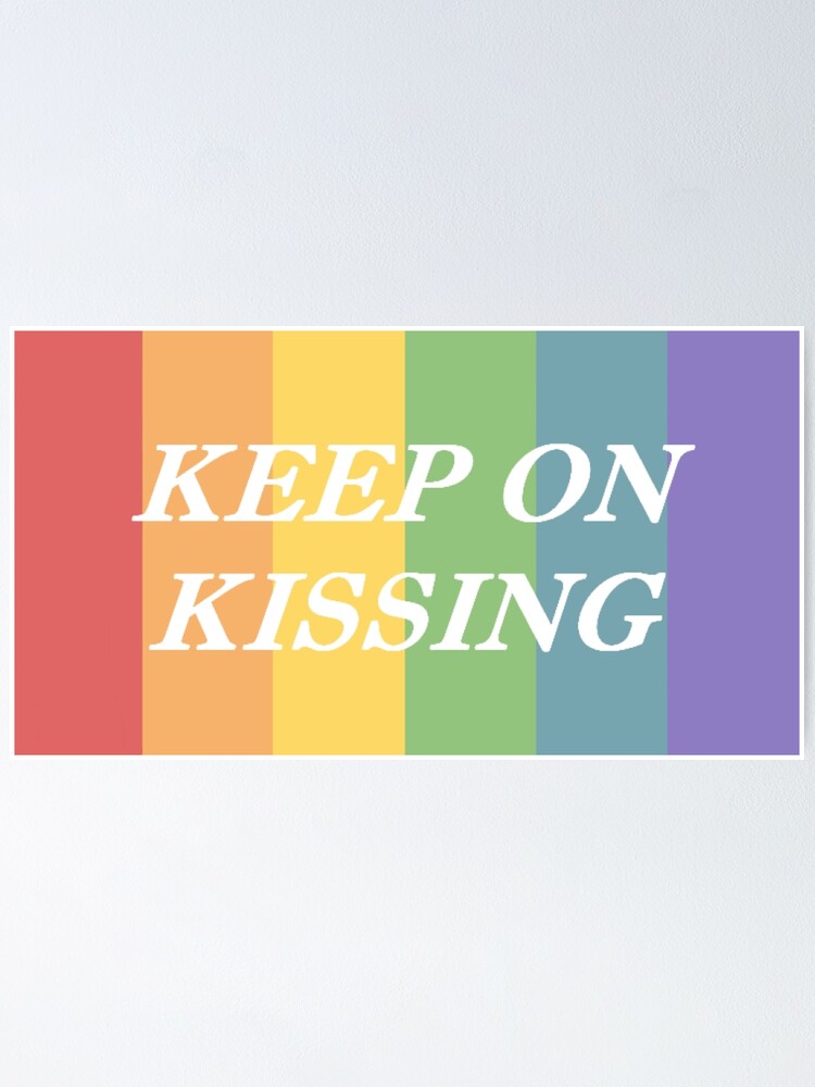 "KEEP ON KISSING" Poster by bemorechilI | Redbubble