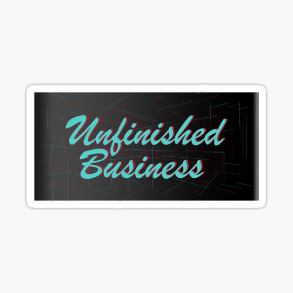 Unfinished Business Gifts & Merchandise | Redbubble