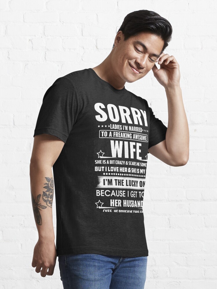 Sorry Ladies Im Married To A Freaking Awesome Wife T Shirt For Sale