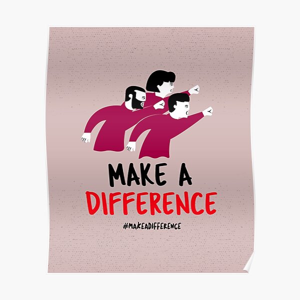 Make A Difference Posters | Redbubble