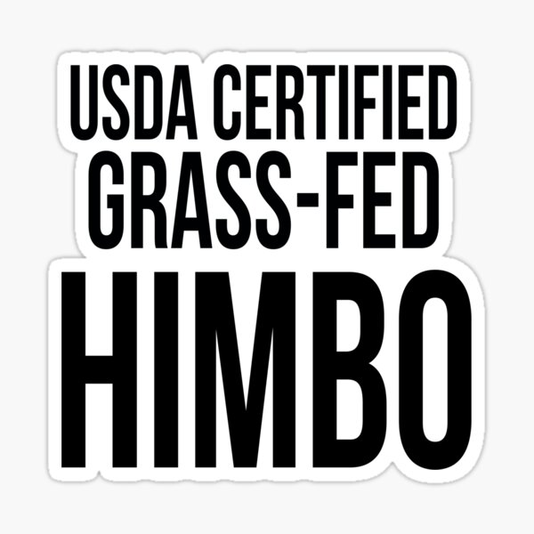 "USDA CERTIFIED GRASS FED HIMBO" Sticker by thelonliestwolf | Redbubble