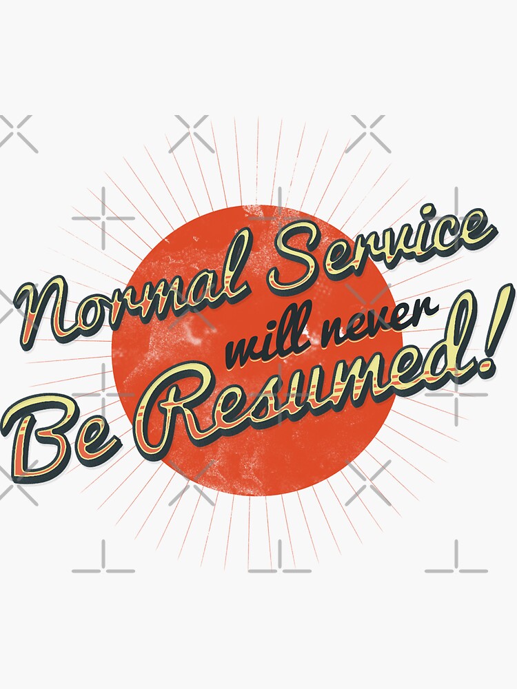 "Normal Service Will Never Be Resumed!" Sticker for Sale by ...