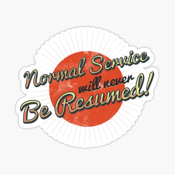 "Normal Service Will Never Be Resumed!" Sticker for Sale by ...