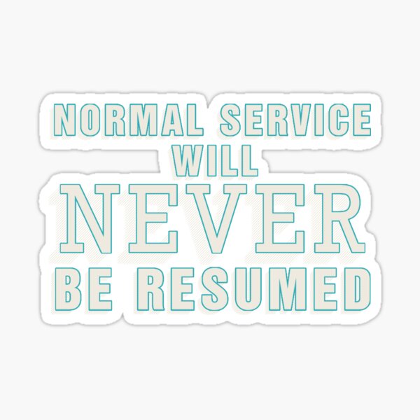 "Normal Service Will Never Be Resumed!" Sticker for Sale by ...