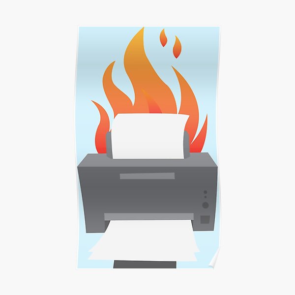 "Printer Fire the office" Poster for Sale by evedwards14 | Redbubble