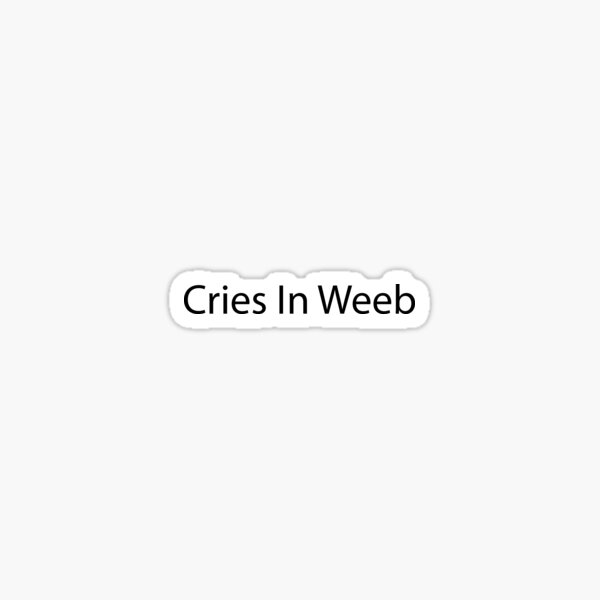 "Cries In Weeb" Sticker by Velridon | Redbubble