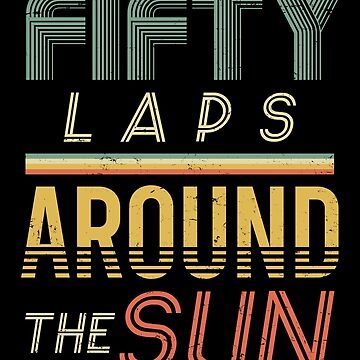 "Fifty Laps Around The Sun, 50th Birthday Gift" Greeting Card for Sale ...