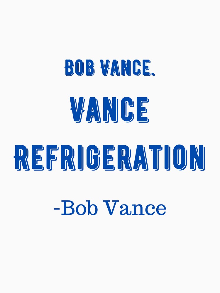 "Bob Vance Quote Vance Refrigeration " T-shirt by AmericaAttitude ...