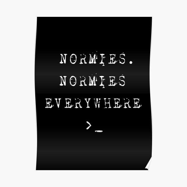 Póster «NORMIES NORMIES POR TODAS PARTES.» de Madjack67 | Redbubble