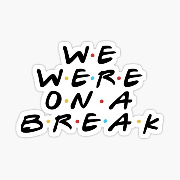"We were on a break" Sticker for Sale by Urosek | Redbubble