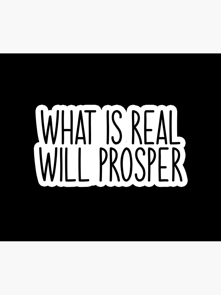 "What is real will prosper Popular, Meme, Speech thin" Poster by ...