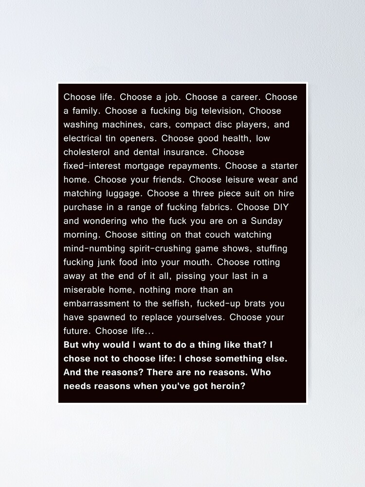 "Transpotting Monologue Choose Life White on Black " Poster for Sale by ...