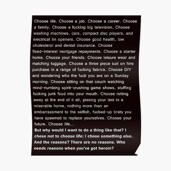 "Transpotting Monologue Choose Life White on Black " Poster for Sale by ...