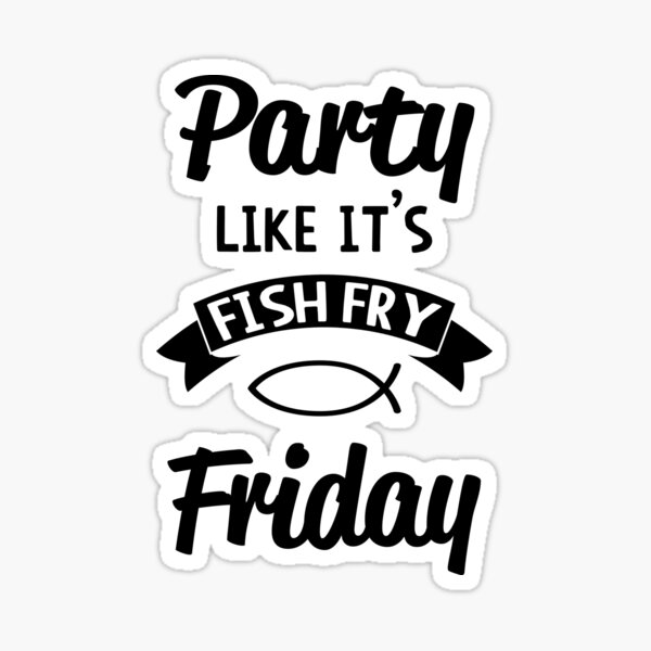 "Party Like It's Fish Fry Friday" Sticker for Sale by lanacapone ...