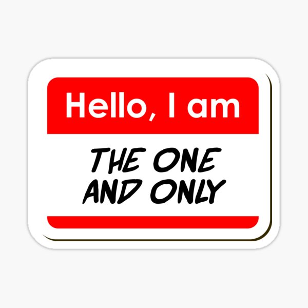 "Hello I am the One and Only funny name tag" Sticker by SunshineStudio ...