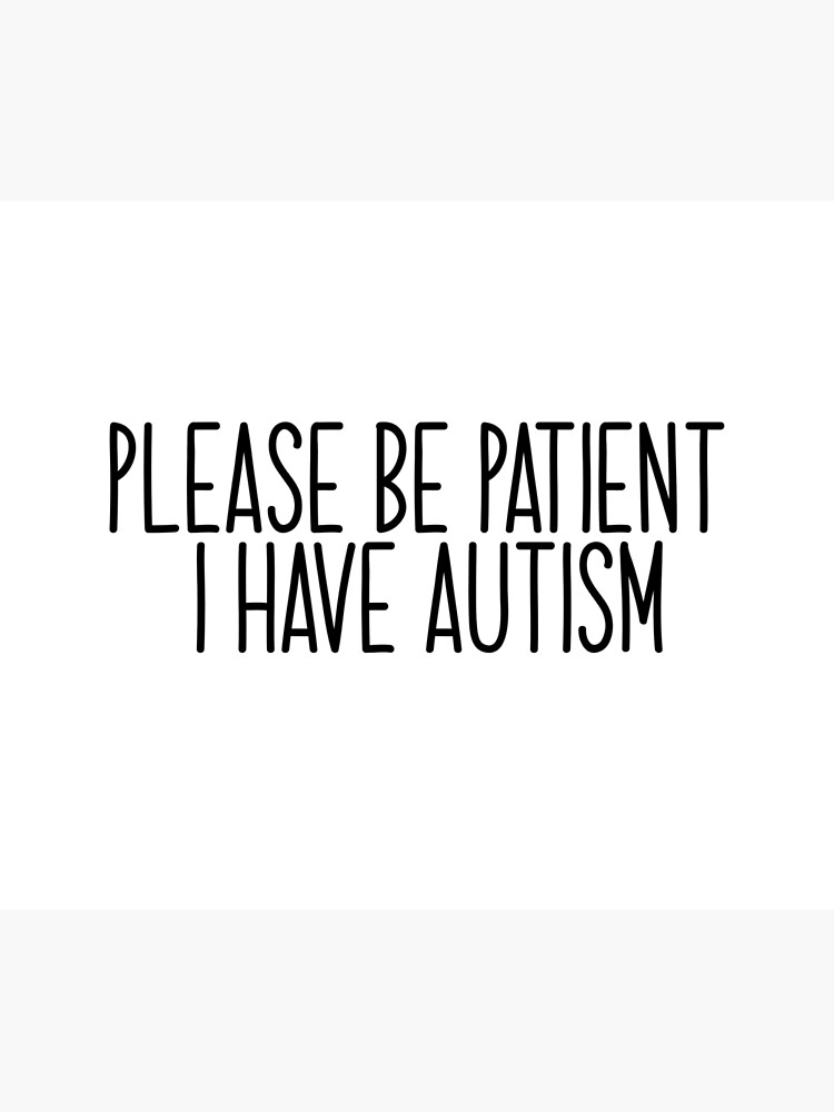 Please Be Patient I Have Autism Popular Meme Speech Art Print By Mekx Redbubble