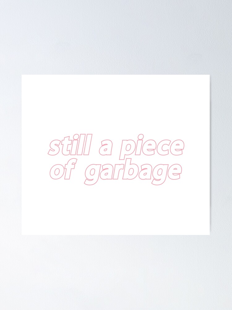 "Still a piece of garbage Popular Meme Speech colour" Poster by mekx ...