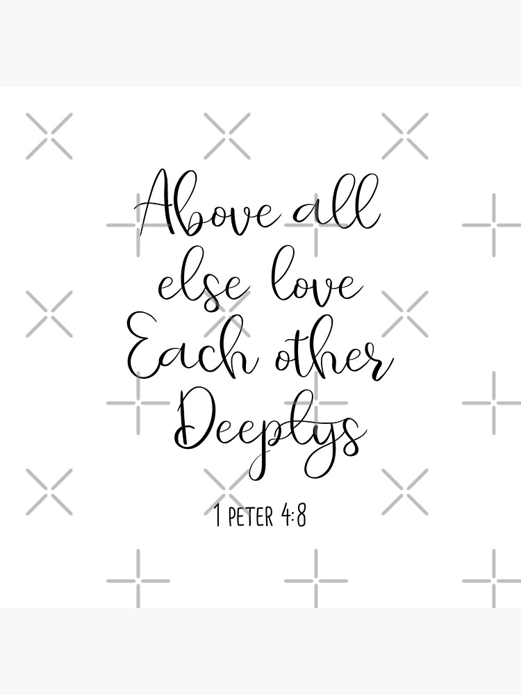 "above all else love each other deeply, 1 peter 4:8, bible verse ...