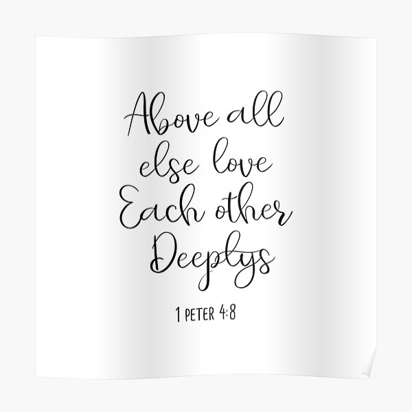 "above all else love each other deeply, 1 peter 4:8, bible verse ...