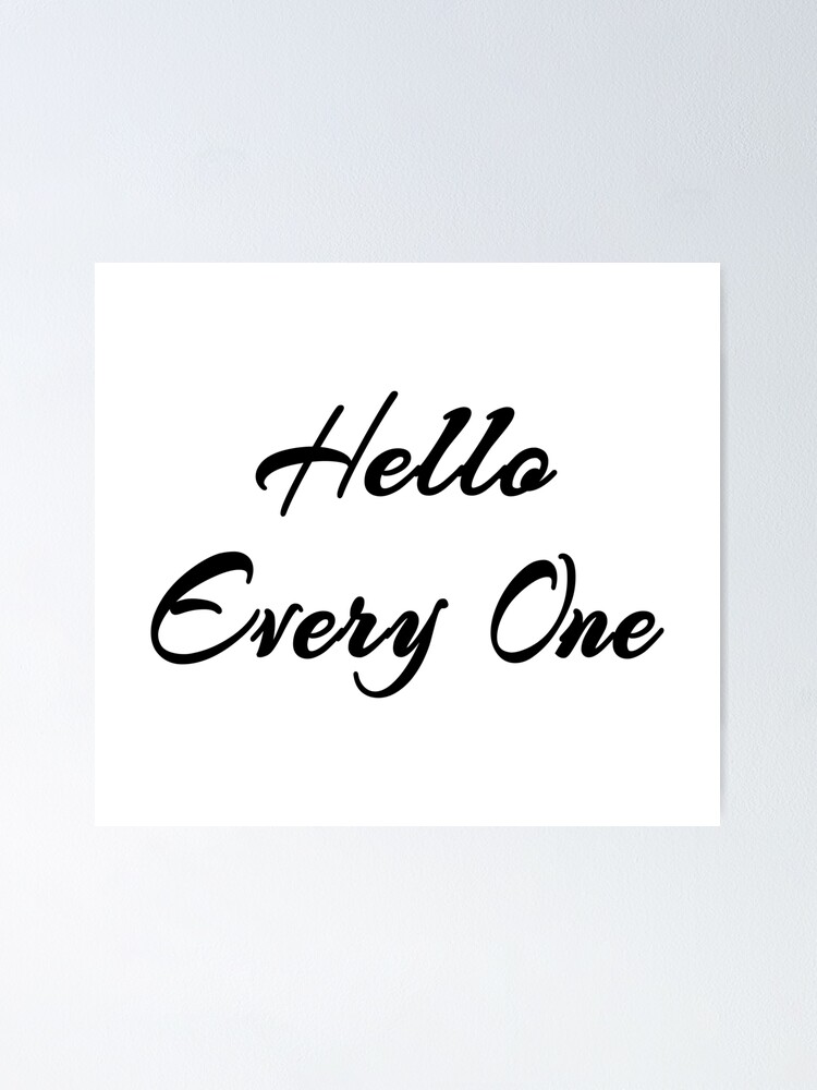 "Hello Evey One, hi everyone" Poster by khalifadahmane | Redbubble