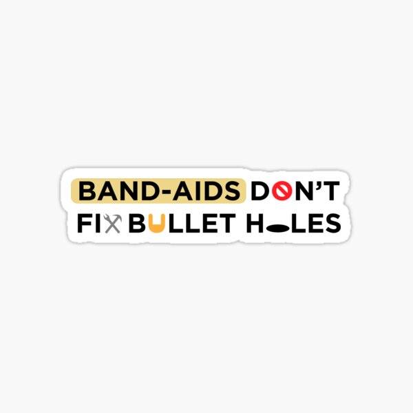 "Band-Aids Don't Fix Bullet Holes" Sticker for Sale by taylorstycoon ...