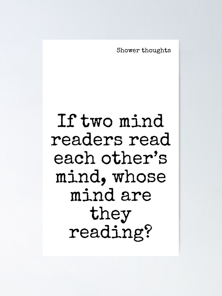 "Random shower thoughts - Mind reading" Poster for Sale by Nostramus44 ...