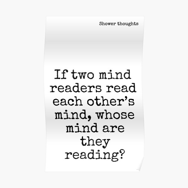 "Random shower thoughts - Mind reading" Poster for Sale by Nostramus44 ...