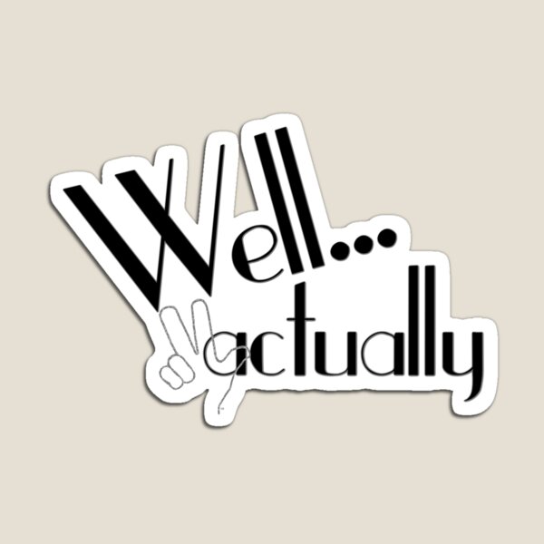 Well Actually Gifts & Merchandise | Redbubble