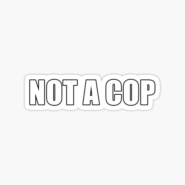 "Not a cop" Sticker for Sale by GentryRacing | Redbubble
