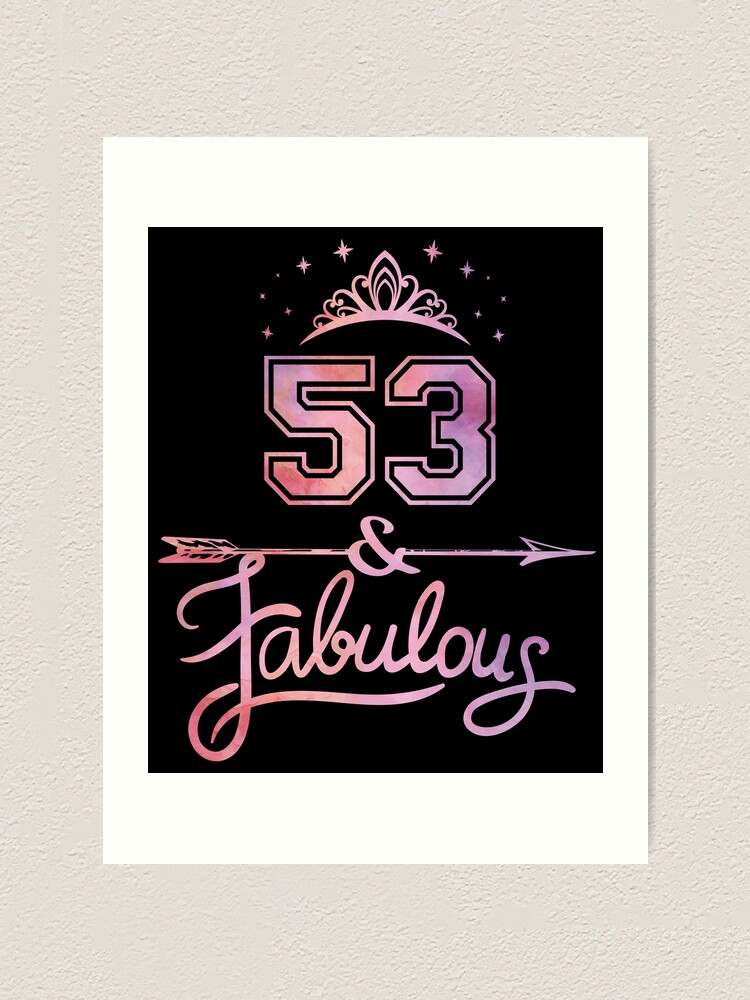 "Women 53 Years Old And Fabulous Happy 53th Birthday graphic" Art Print ...