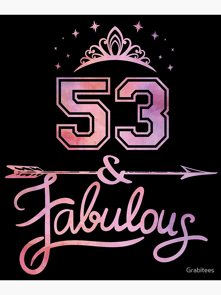 "Women 53 Years Old And Fabulous Happy 53th Birthday graphic" Art Print ...