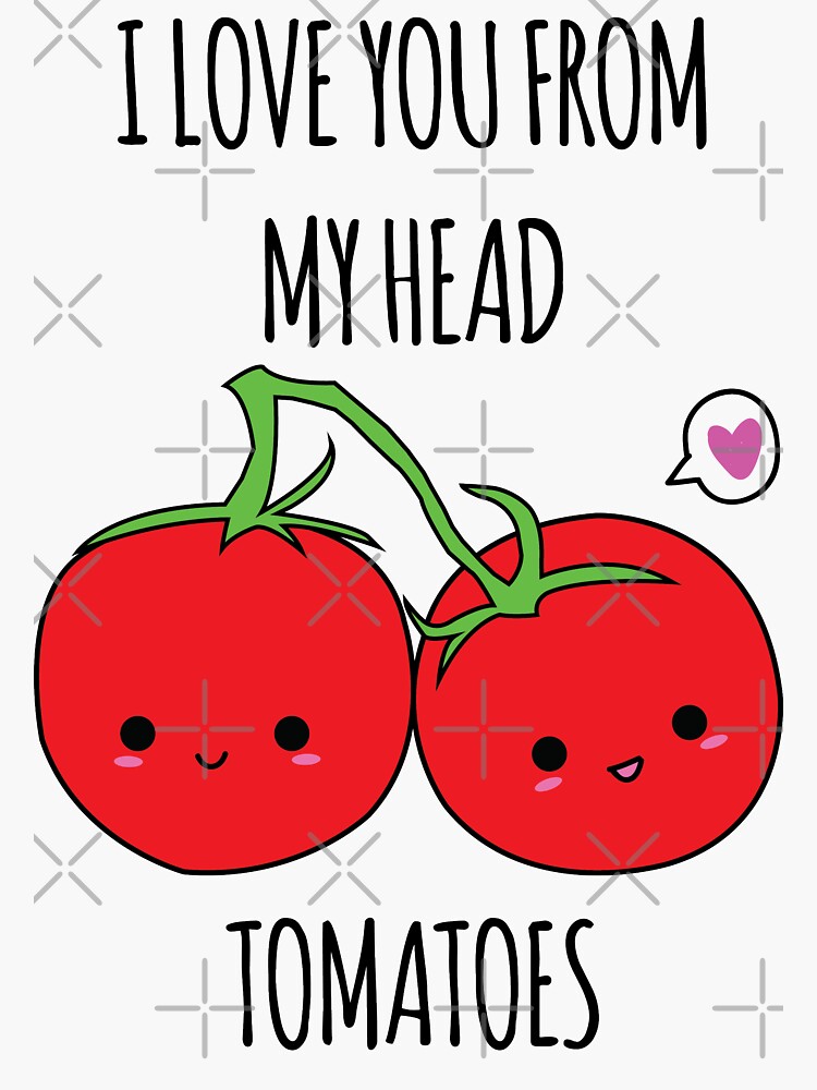 "I Love You From My Head Tomatoes" Sticker for Sale by whitneykayc ...