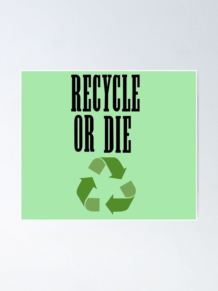 "Recycle or Die" Poster by wedesign47 | Redbubble
