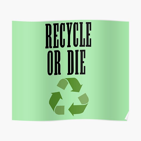 "Recycle or Die" Poster by wedesign47 | Redbubble