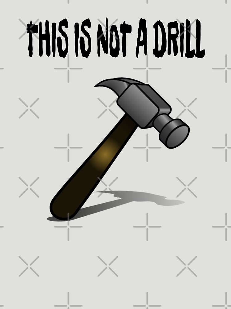 "Warning! This Is Not A Drill!" T-shirt for Sale by MRCoopGroup ...
