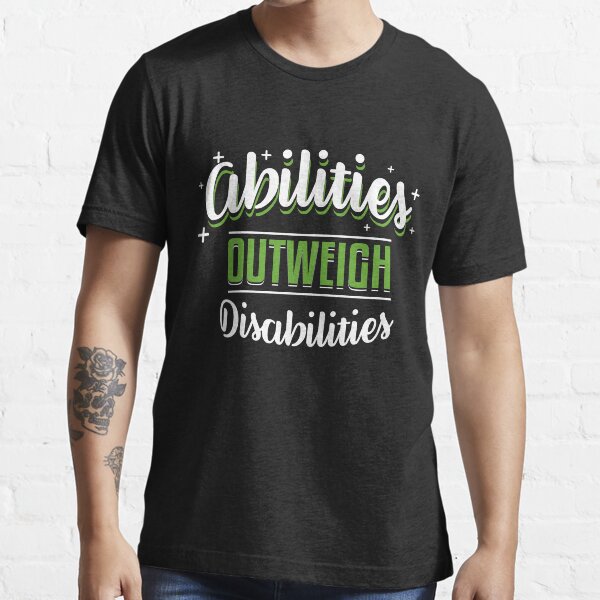 "Disabilites Shirt Abilities Outweigh Disabilities" T-shirt for Sale by ...