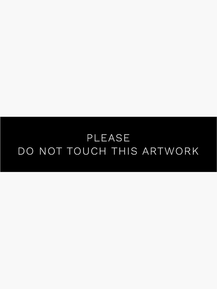 "Please Don’t Touch the Artwork" Sticker by Attitud3Apparel | Redbubble