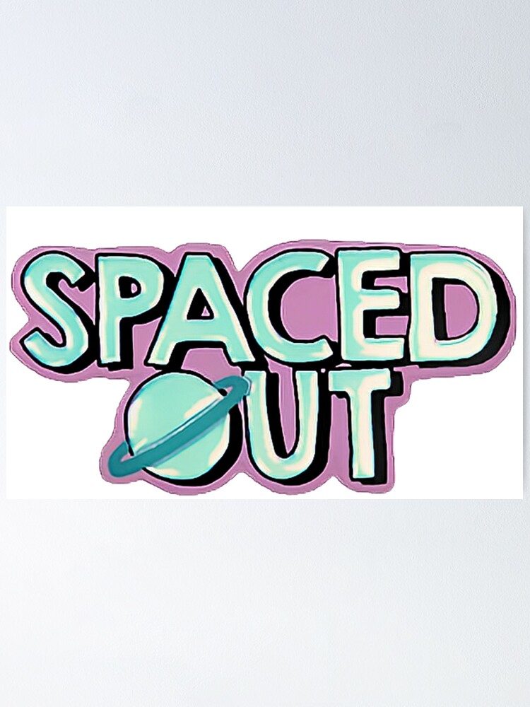 "SPACED OUT " Poster for Sale by ThedesignerandI | Redbubble