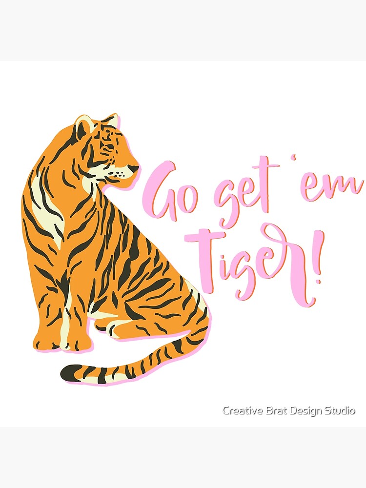 "Go Get ‘Em Tiger! " Poster for Sale by amearnest | Redbubble