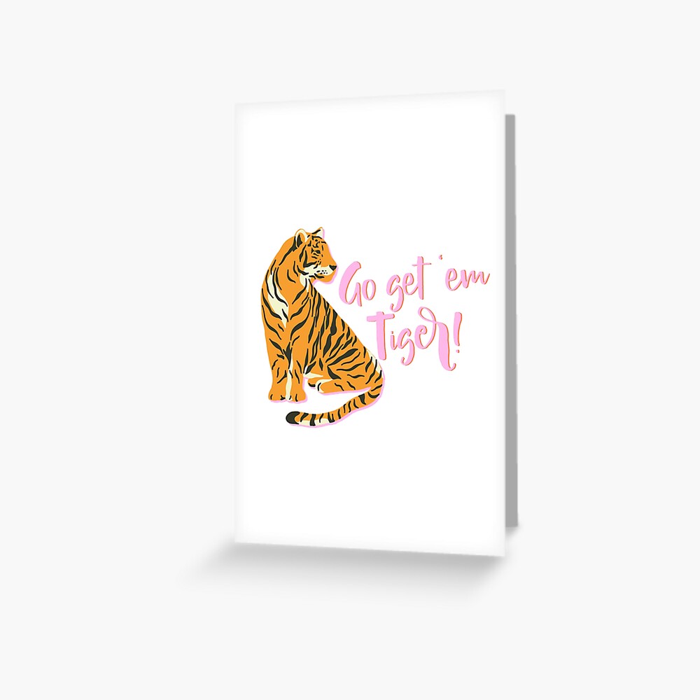 "Go Get ‘Em Tiger! " Greeting Card for Sale by amearnest | Redbubble